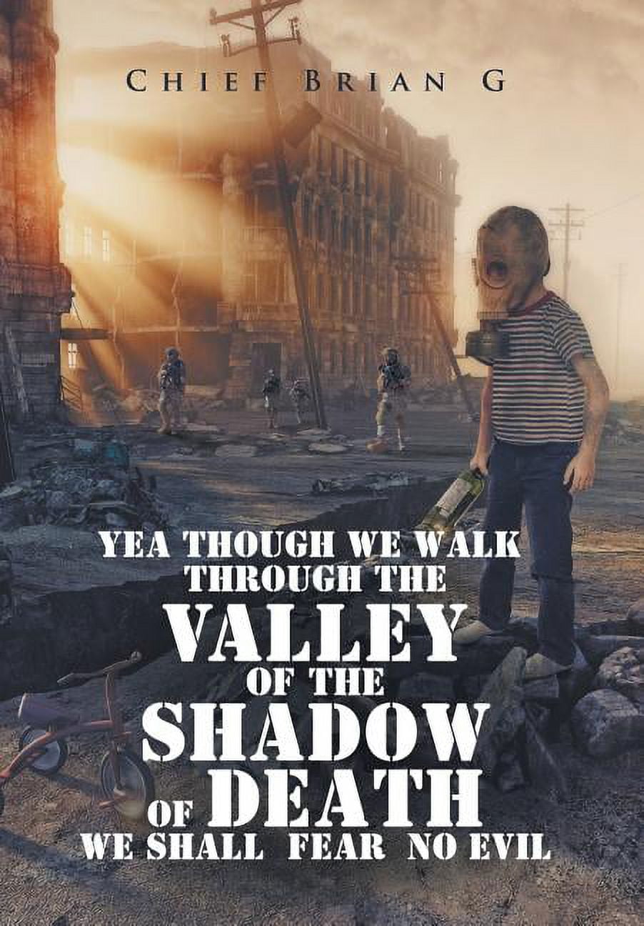 Yea Though We Walk Through the Valley of the Shadow of Death We Shall ...