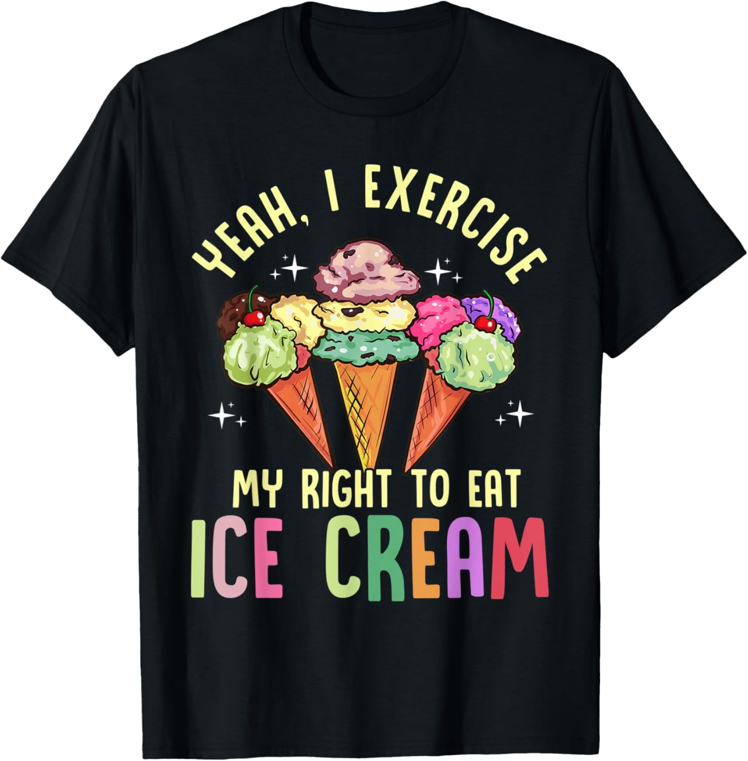 Yeah, I Exercise My Right To Eat Ice Cream Hilarious Pun T-Shirt ...