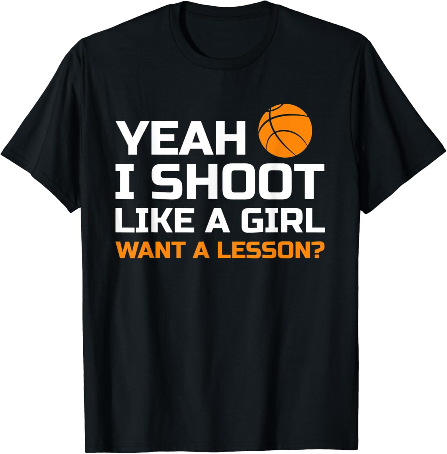 Yeah I Shoot Like A Girl Want A Lesson Basketball T-Shirt - Walmart.com