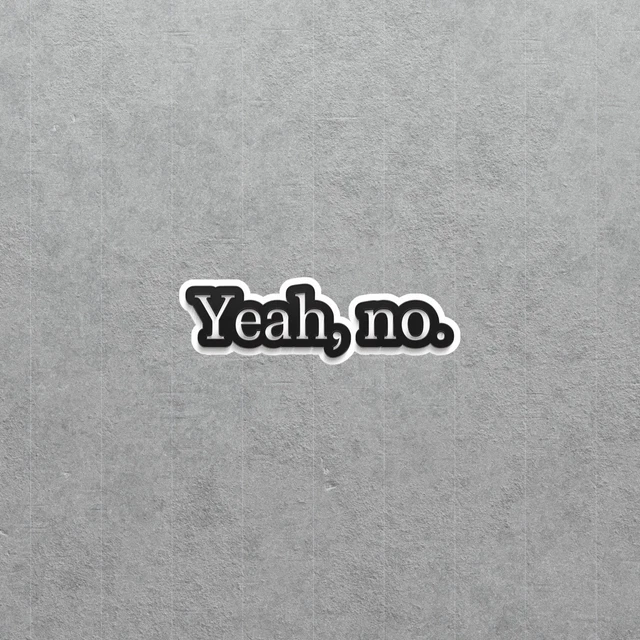 Yeah, No. Phrase Sticker - Black And White Vinyl Decalphone Decal Water ...