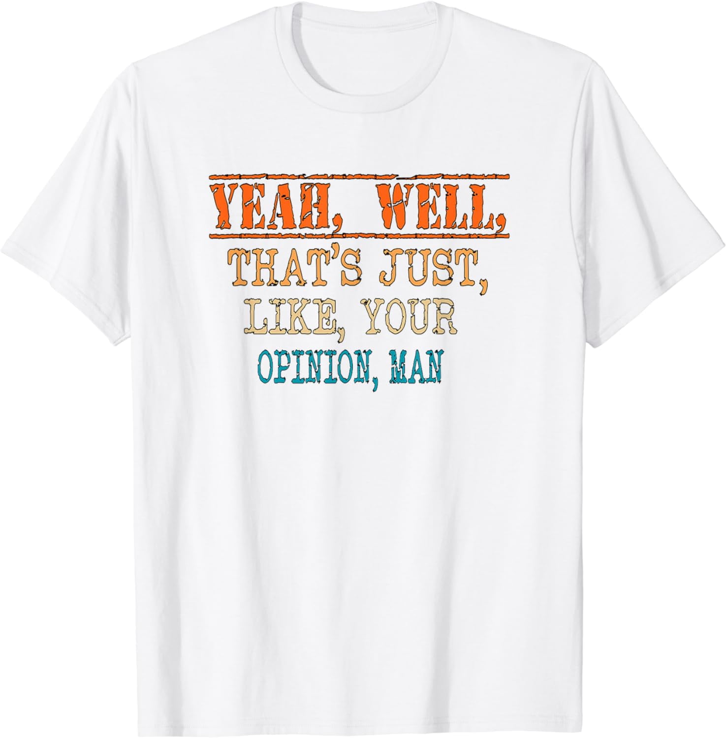Yeah, Well you know, That's Just Like Your Opinion, Man meme T-Shirt ...
