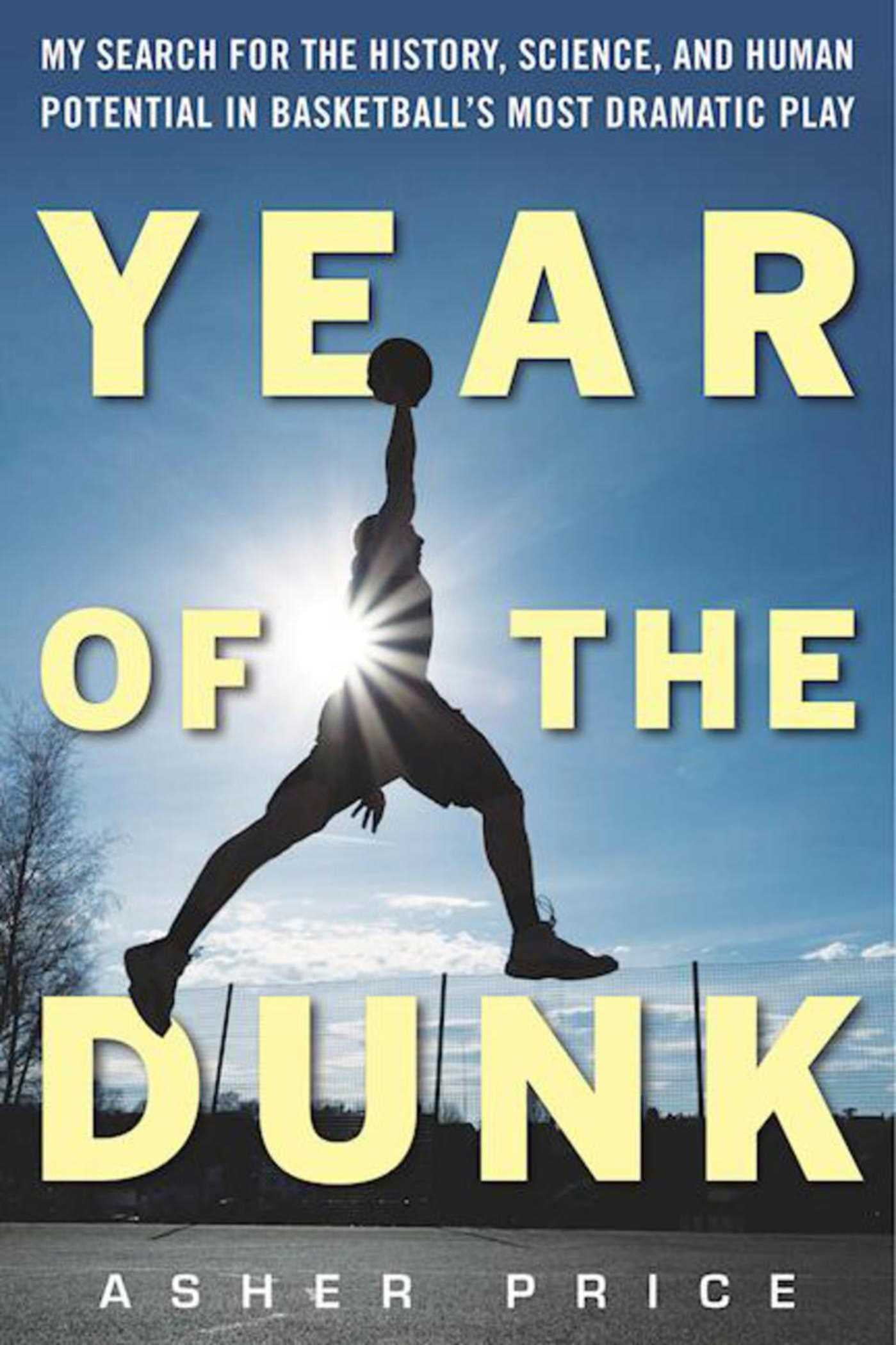 Year of the Dunk : My Search for the History, Science, and Human ...