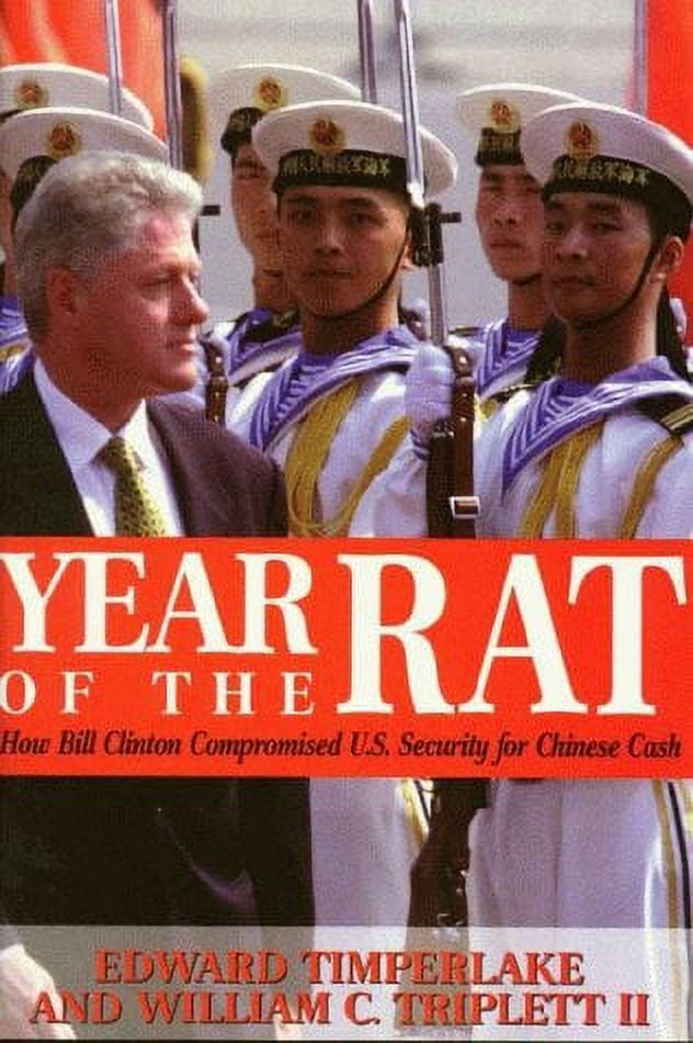 Year of the Rat: How Bill Clinton Compromised U.S. Security for Chinese ...