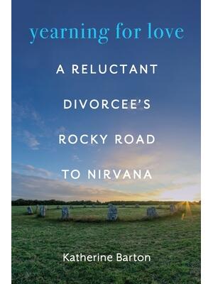 Yearning for Love : A Reluctant Divorcee's Rocky Road to Nirvana ...