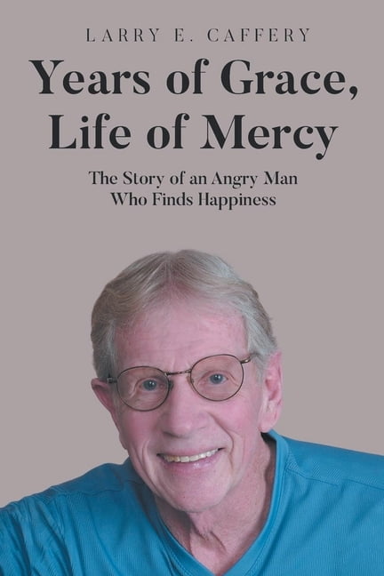 Years of Grace, Life of Mercy: The Story of an Angry Man Who Finds ...