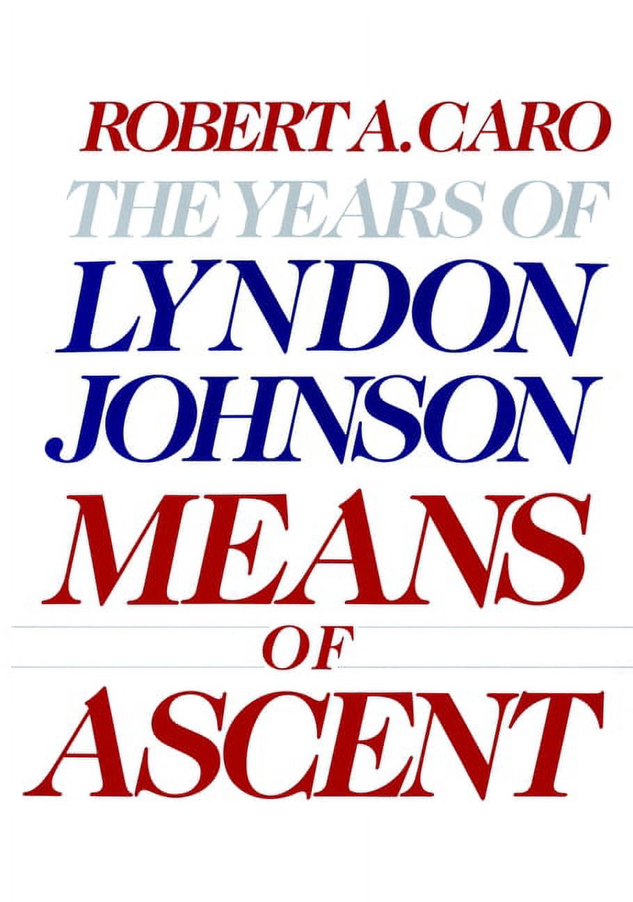 Years of Lyndon Johnson: Means of Ascent: The Years of Lyndon Johnson ...
