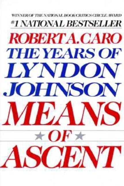 Years of Lyndon Johnson Means of Ascent: The Years of Lyndon Johnson II ...