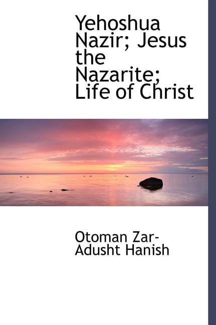 Yehoshua Nazir; Jesus the Nazarite; Life of Christ (Hardcover ...