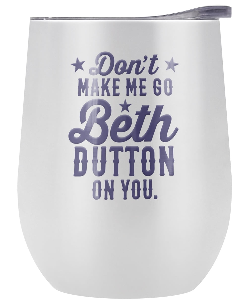 Yellowstone Official Beth Dutton On You 12 OZ White Stemless Wine ...
