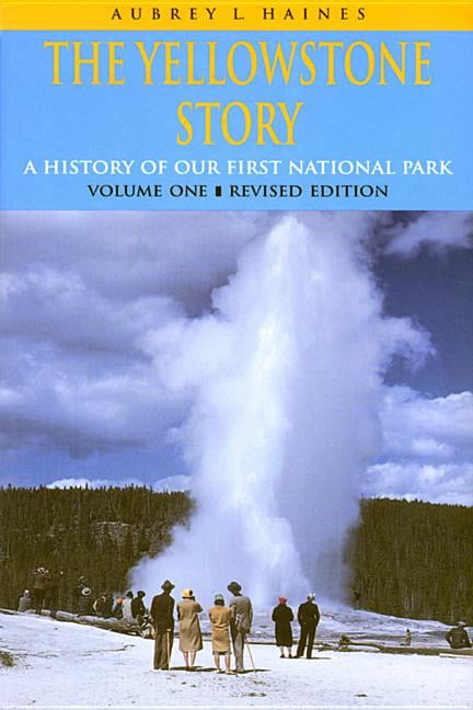 Yellowstone Story The Yellowstone Story, Revised Edition, Volume I: A ...