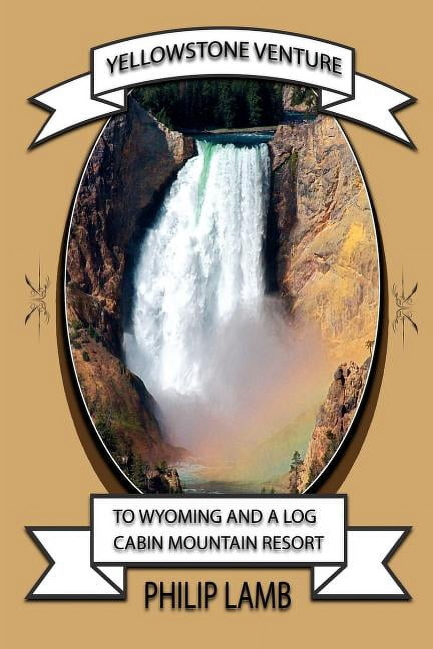 Yellowstone Venture: To Wyoming and a Log Cabin Mountain Resort ...