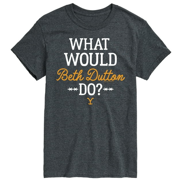 Yellowstone - What Would Beth Dutton Do - Men's Short Sleeve Graphic T ...