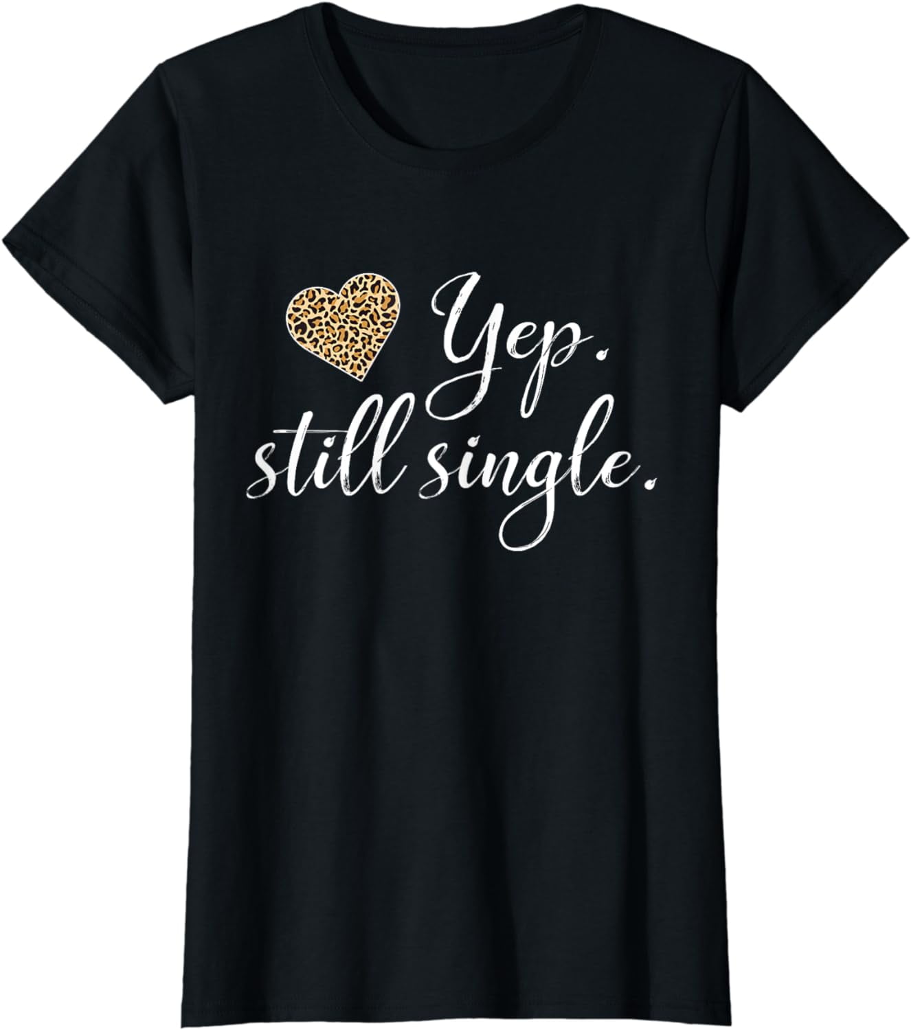 Yep Still Single Funny Single Women T-Shirt - Walmart.com