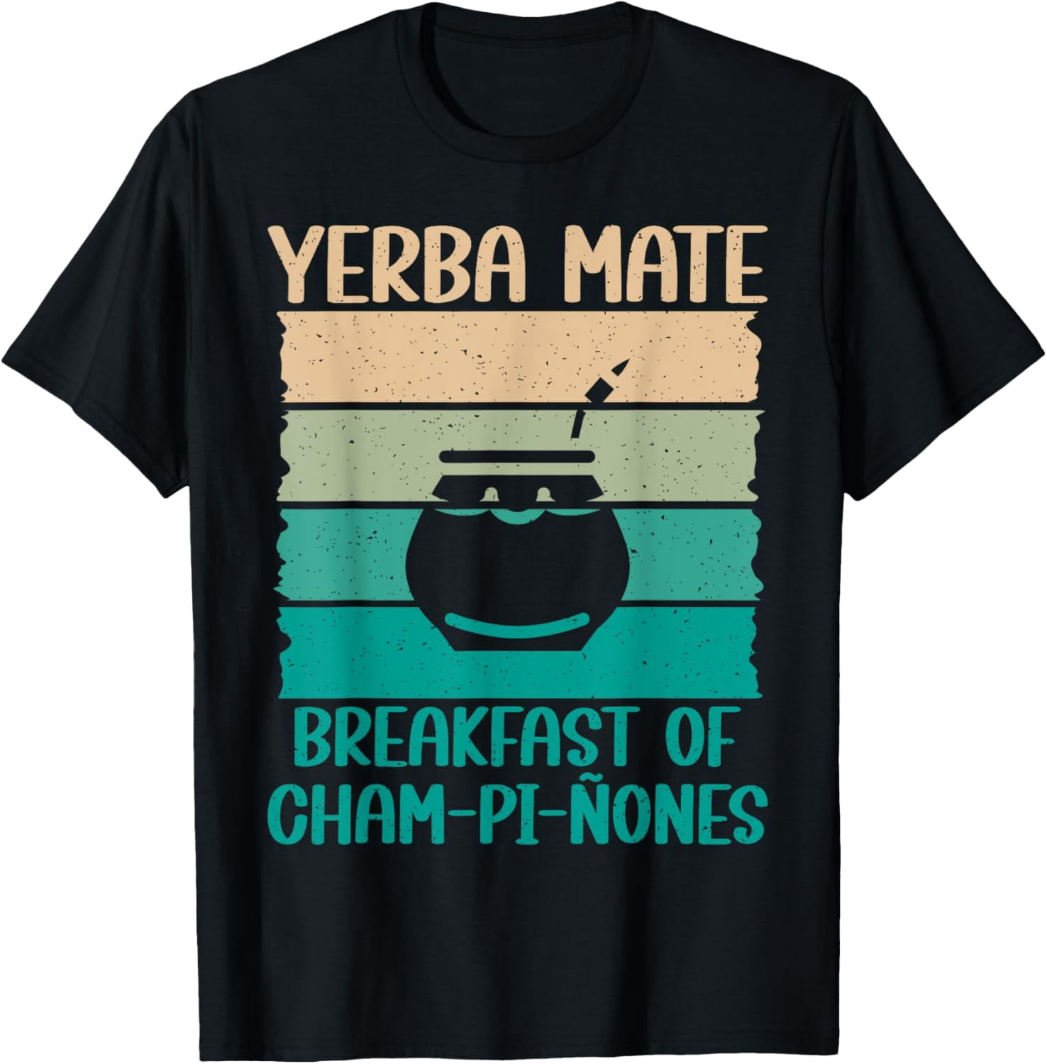 Yerba Mate Breakfast of Cham-pi-?ones Mate T-Shirt men and women can ...