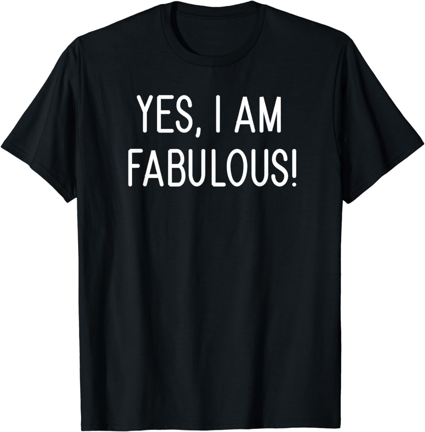 Yes I Am Fabulous, Funny, Jokes, Sarcastic Sayings T-Shirt - Walmart.com