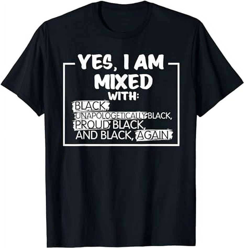 Yes I Am Mixed Shirt Proud Black People History Month Gift T-Shirt ...
