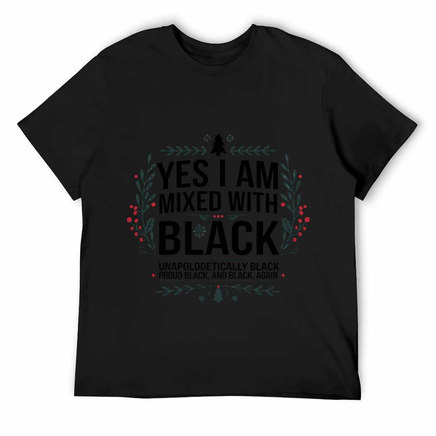 Yes I Am Mixed with Black UNAPOLOGETICALLY BLACK PROUD BLACK AND BLACK ...