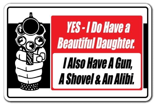Yes I Do Have A Beautiful Daughter Also A Gun Shovel & Alibi Novelty ...