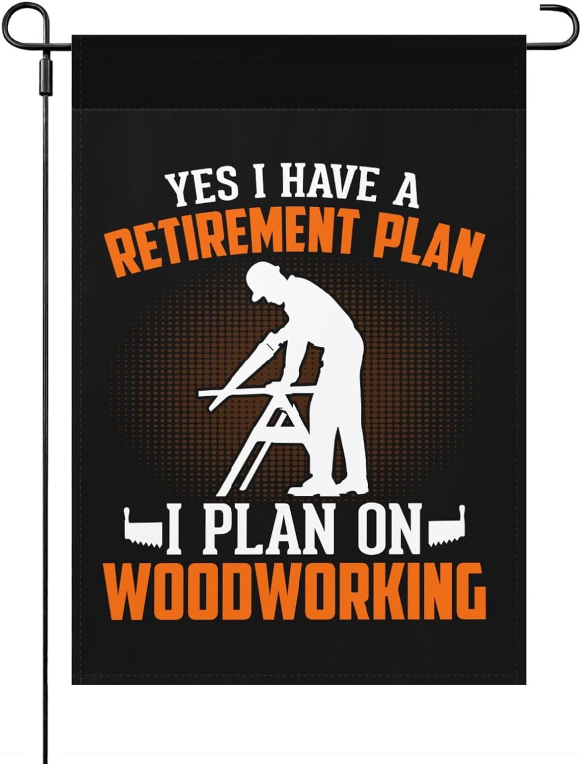 Yes I Have A Retirement Plan Woodworking Carpenter Yard Flags Cute ...