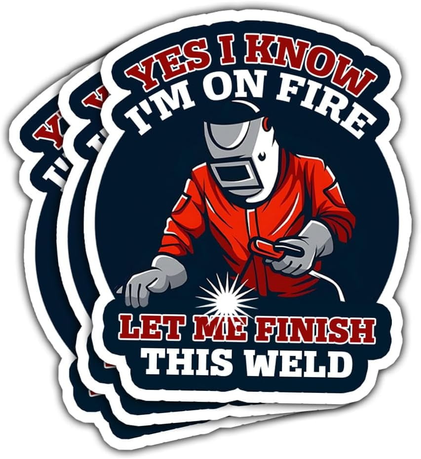 Yes I Know I'm On Fire Let Me Finish This Weld Sticker I Welded It ...