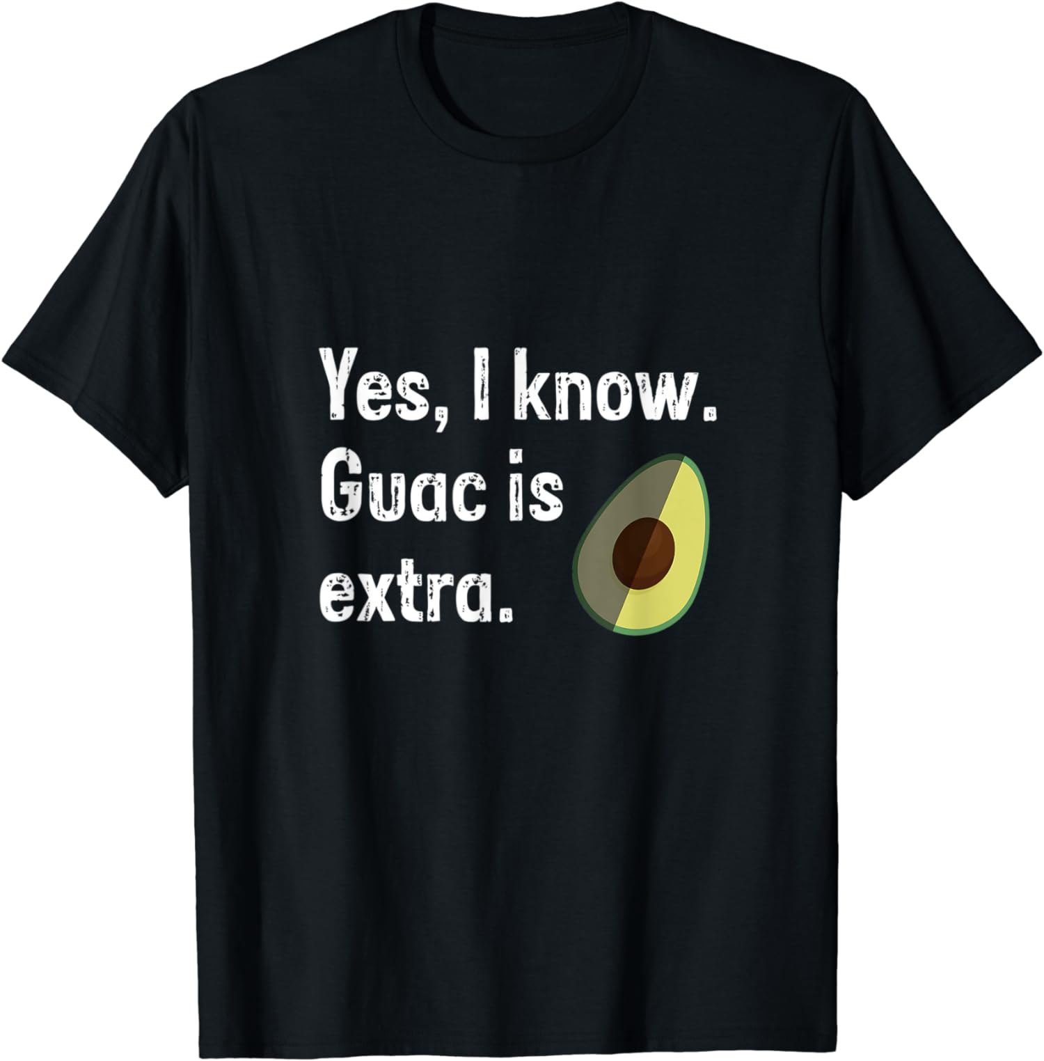 Yes I Know Guacamole Is Extra Funny Guacamole Shirt, Guac - Walmart.com