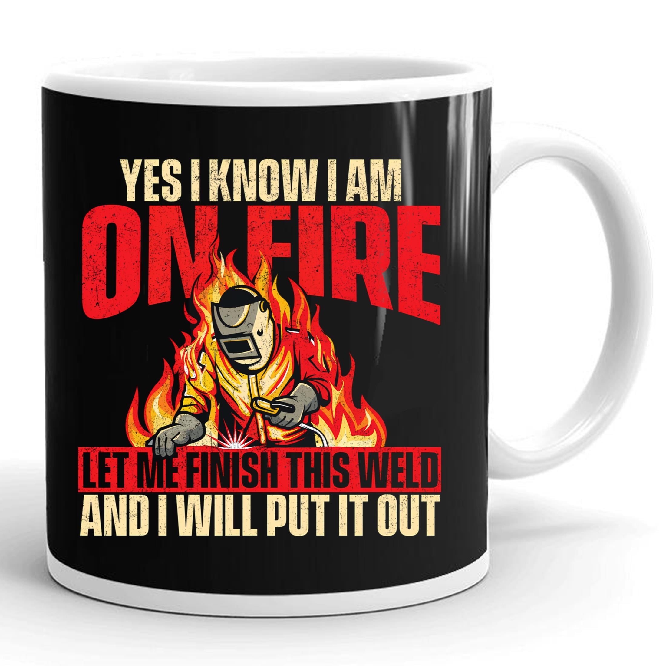 Yes I Know I Am On Fire Welder Welding Weld Iron Worker Gift Ceramic ...