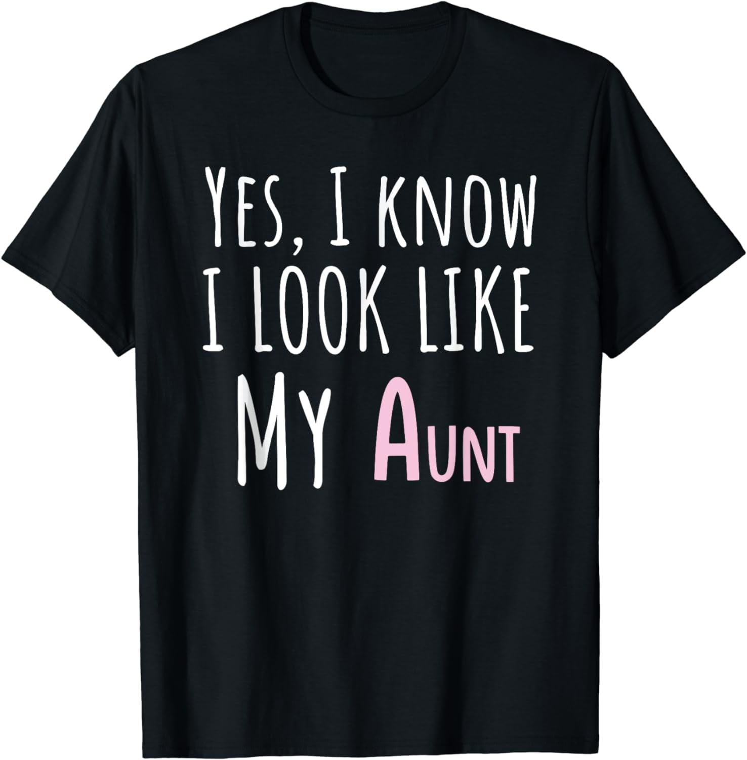 Yes I Know I Look Like My Aunt Funny Auntie Niece Father Day T Shirt