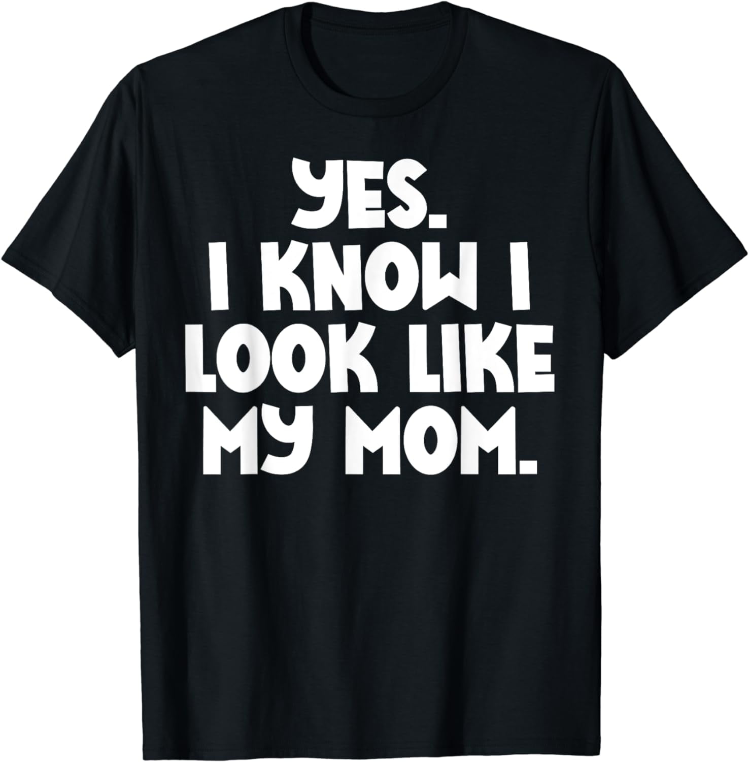 Yes I Know I Look Like My Mom Funny Daughter My Mom Print T Shirt