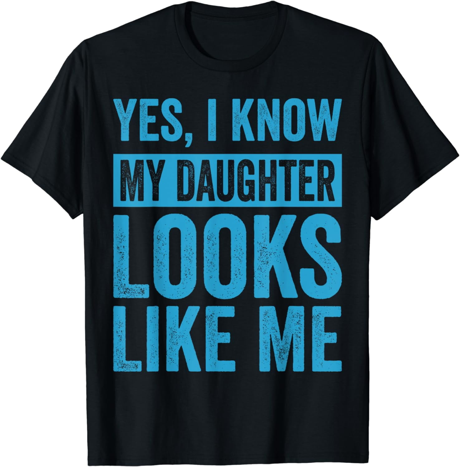 Yes I Know My Daughter Looks Like Me Funny Daughter My Mom T-Shirt ...