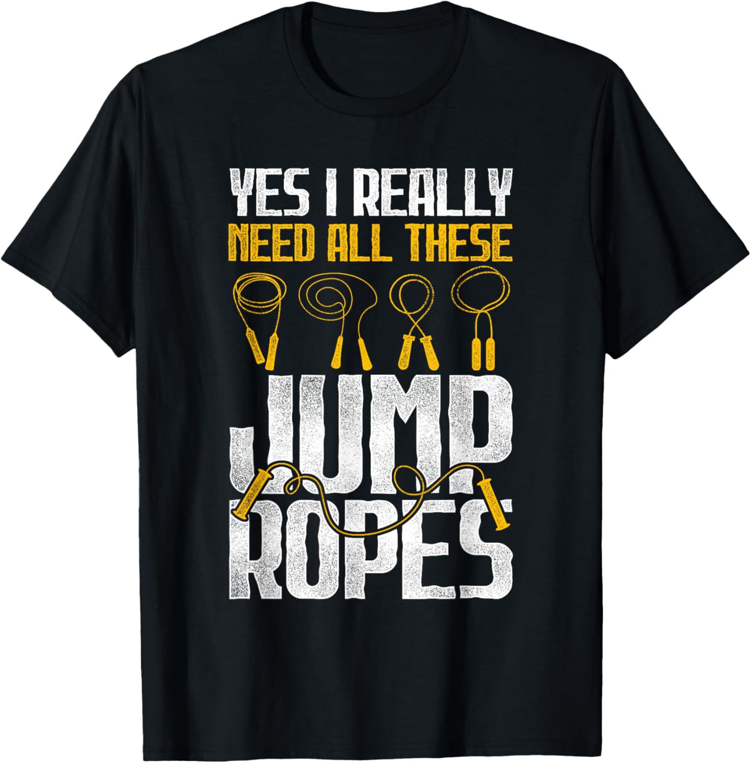 Yes I Need All These Jump Ropes - Active Fitness Jump Rope T-Shirt ...