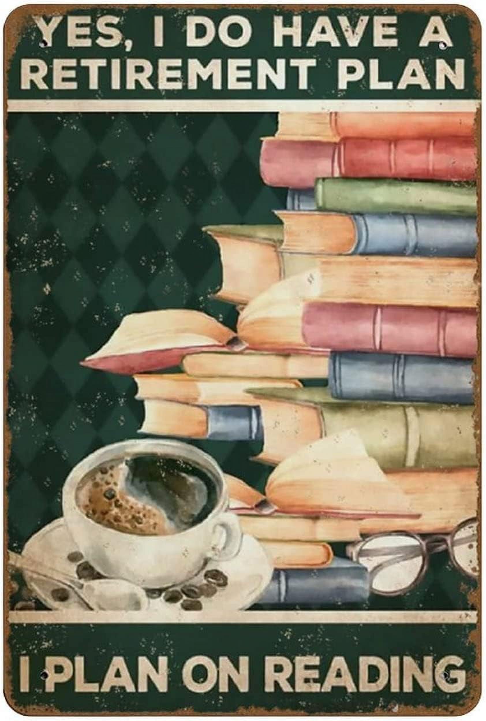 Yes I Do Have A Retirement Plan I Plan On Reading Love Book Love ...