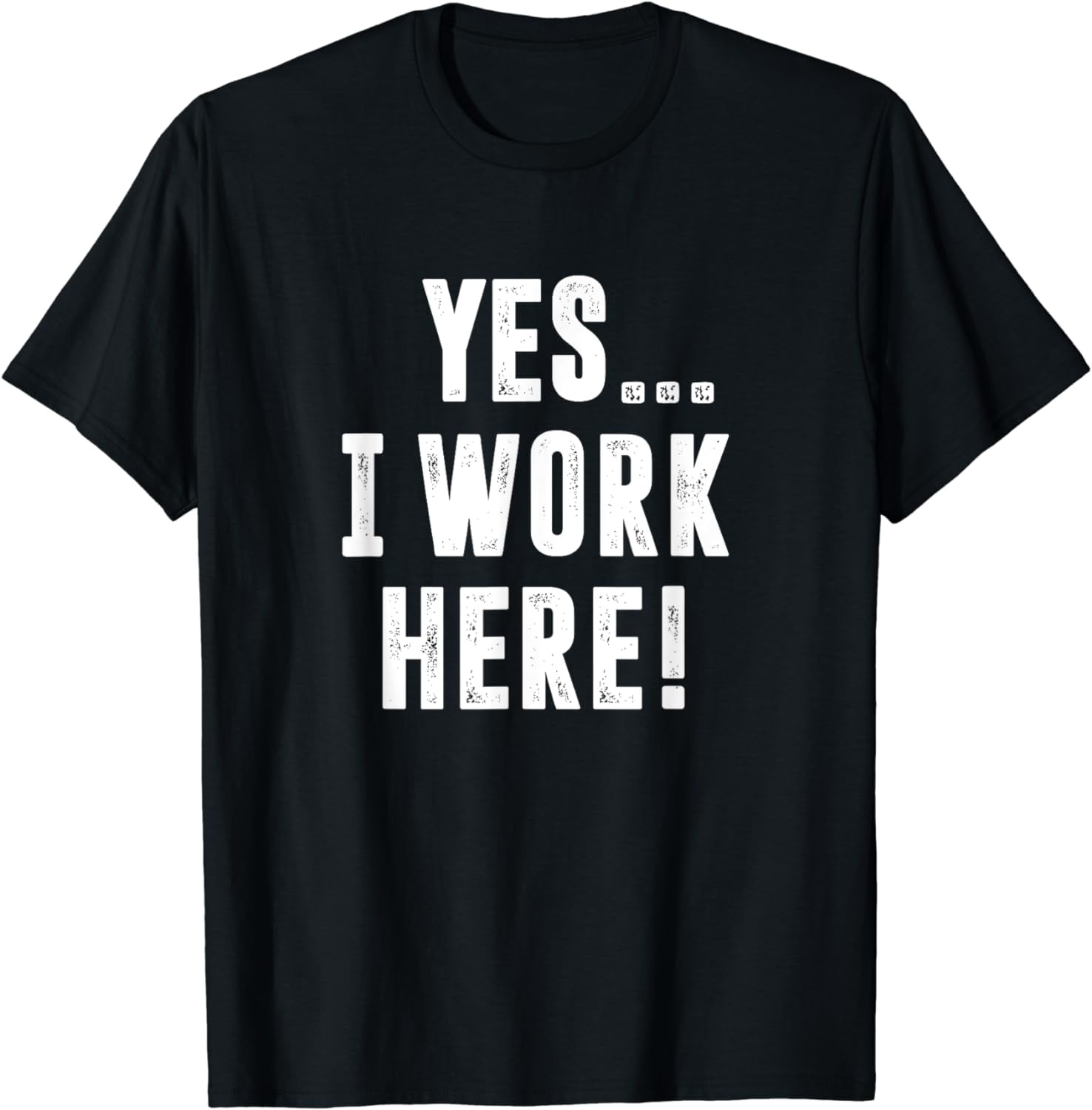 Yes I Work Here Job Office Joke T-Shirt - Walmart.com