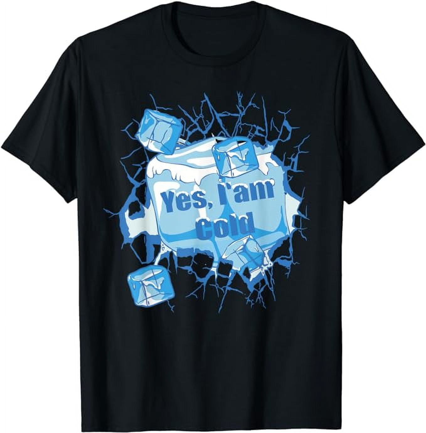 Yes, I'am cold Ice cold weather freeze quote T-Shirt - Walmart.com
