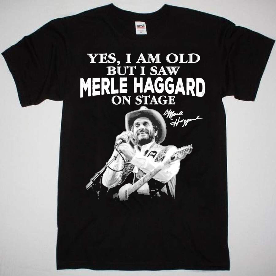 Yes I am old but I saw Merle Haggard on stage signature t-shirt ...