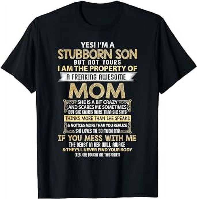 Yes Im A Stubborn Son But Not Yours Of Freaking Awesome Mom T Shirt
