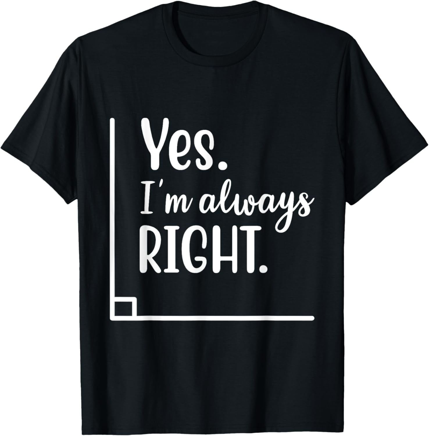 Yes I'm Always Right Math T-Shirt - Walmart.com