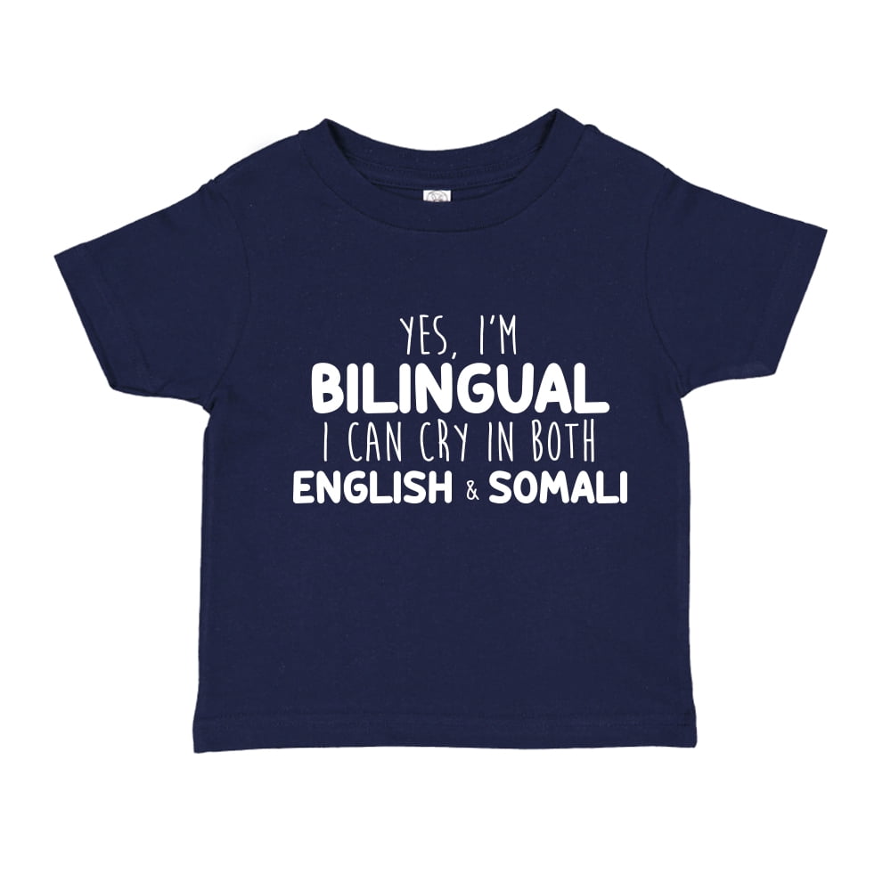 Yes I'm Bilingual I Can Cry In Both English And Somali Toddler T-Shirt ...