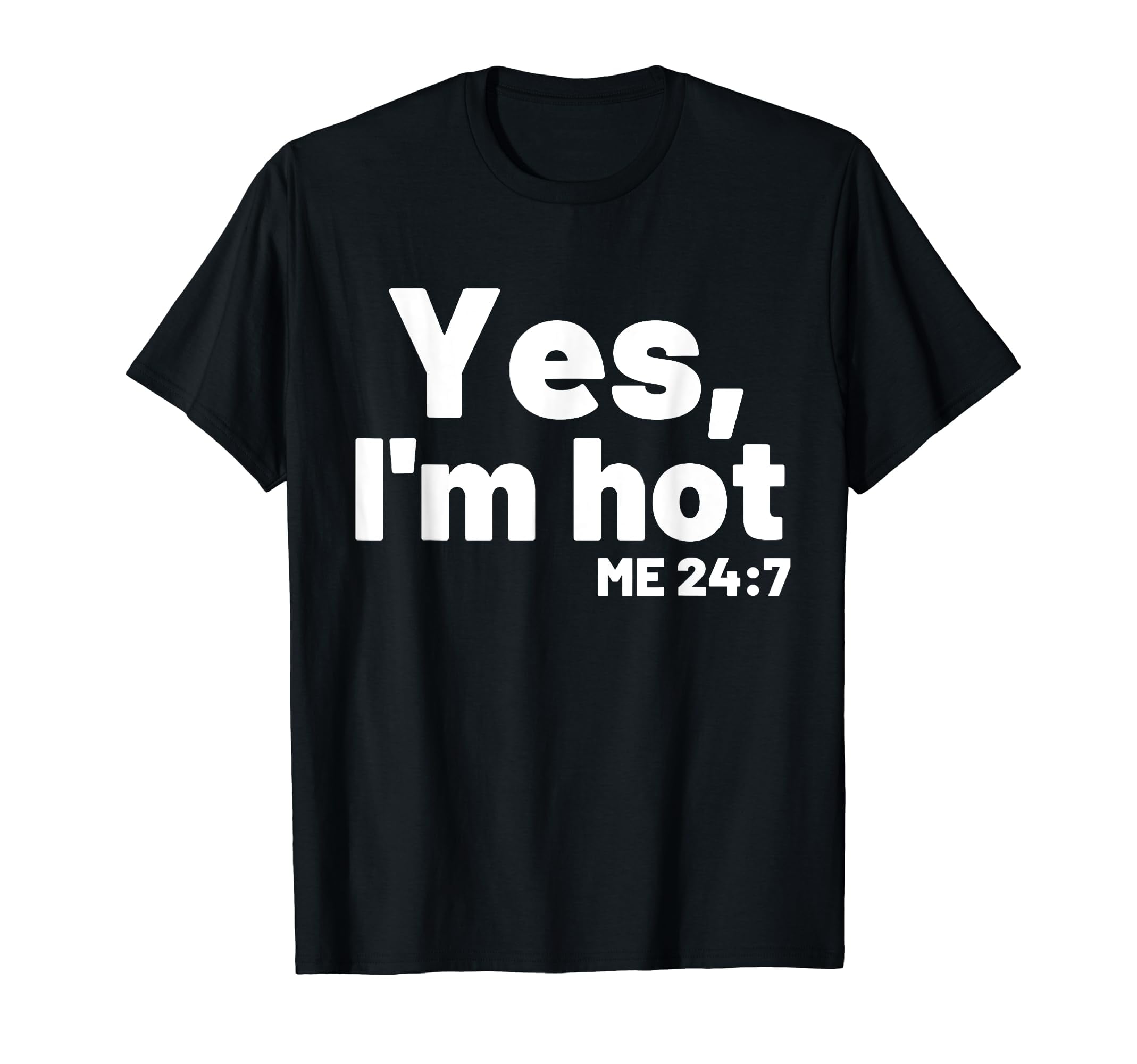 Yes I'm Hot Yes I'm Cold Me 24 7 Funny Sayings About Life T-Shirt ...