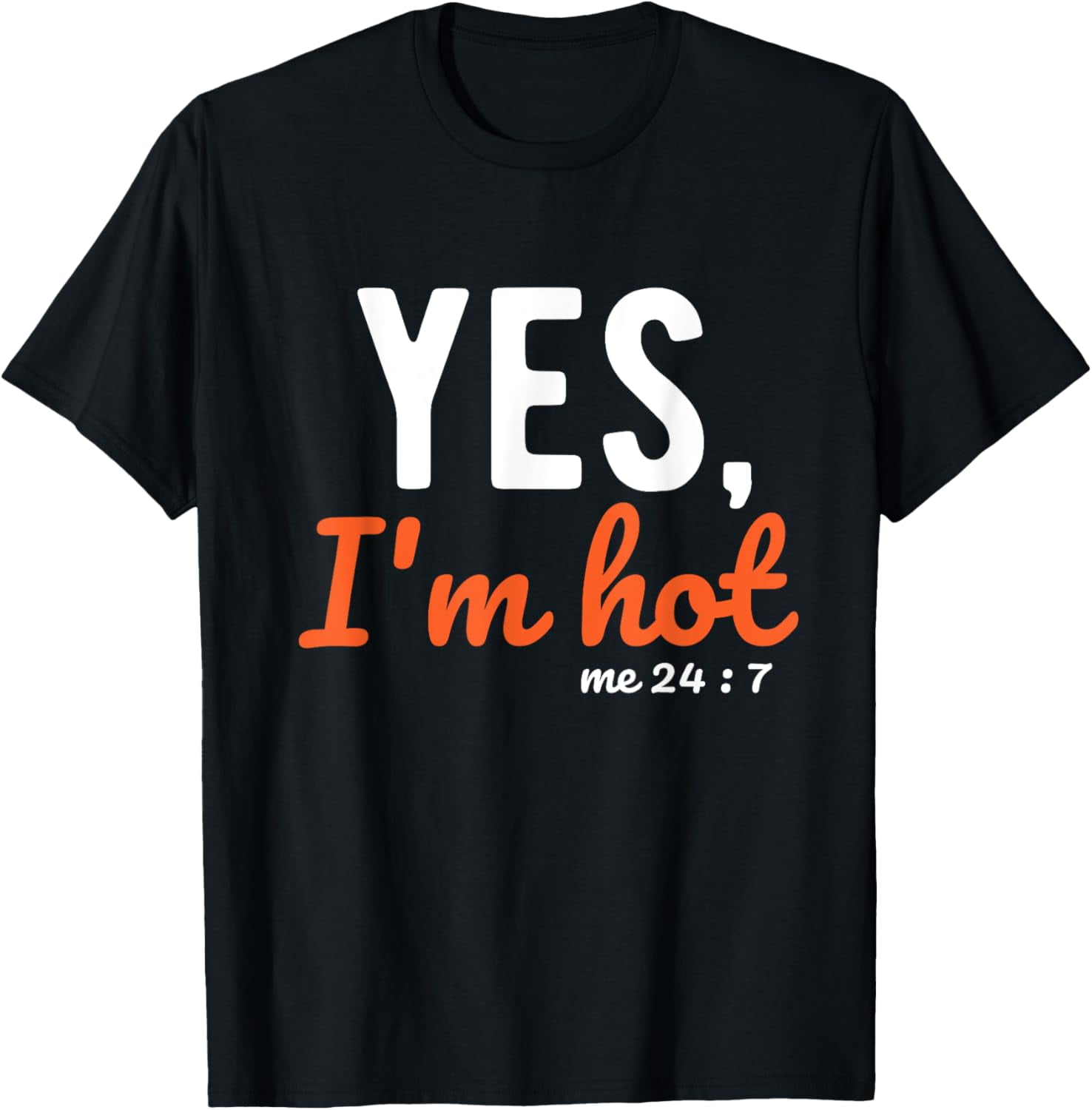 Yes I'm Hot / Yes I'm Cold Me 24 7 Funny Sayings About Life T-Shirt ...