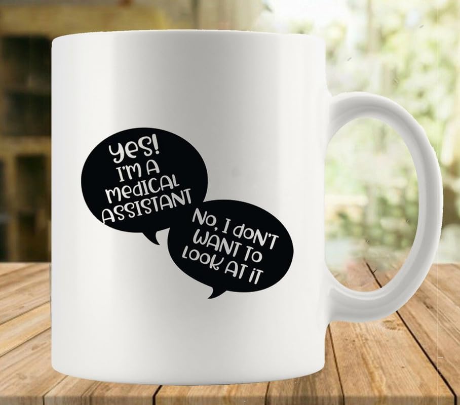 Yes I''m A Medical Assistant No I Don''t Want To Look At It 11 Ounces ...