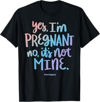 Yes, I'm Pregnant, No It's Not Mine - Funny Surrogacy Quote T-Shirt ...