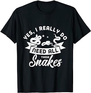 Yes I really do need all these snakes Snake Reptiles Gift T-Shirt ...