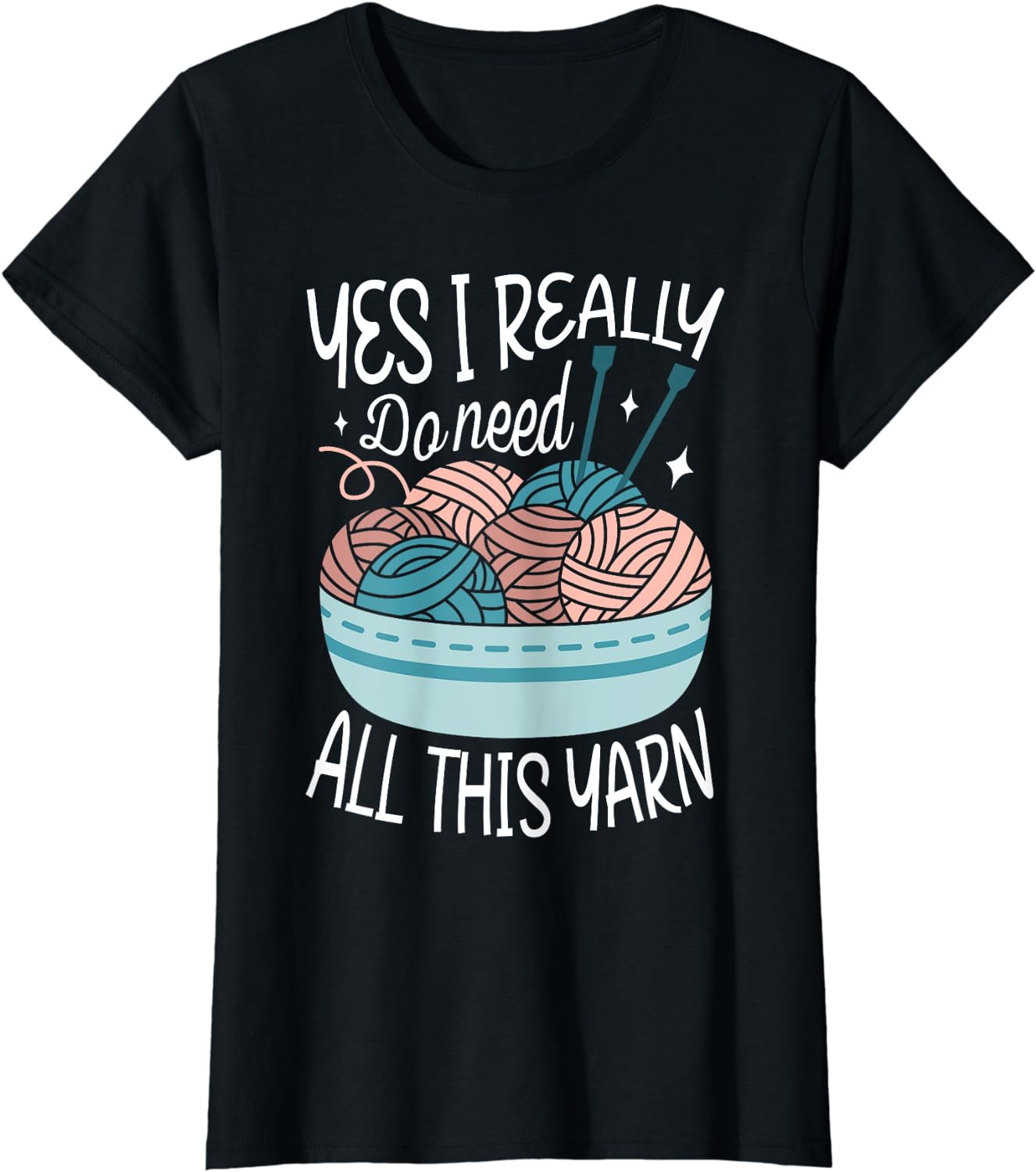 Yes I really do need all this yarn Knitter crochet Knitting T-Shirt ...