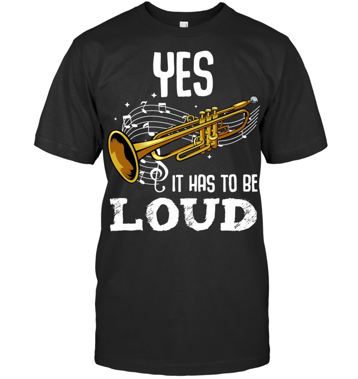 Yes It Has To Be That Loud Trumpeter Trumpet Brass Musician Trumpet T ...