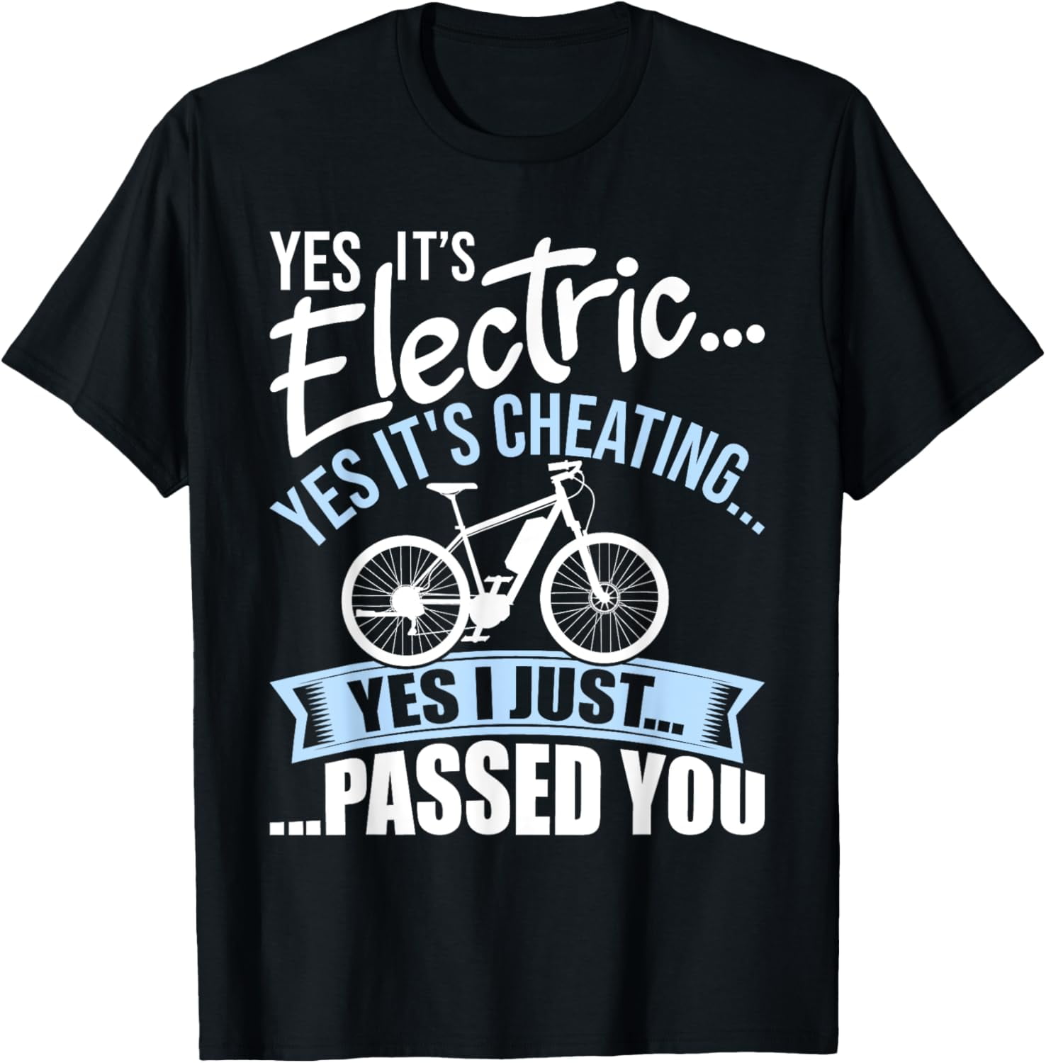 Yes It's Electric Yes It's Cheating E-Bike Electric Bicycle T-Shirt - Walmart.com