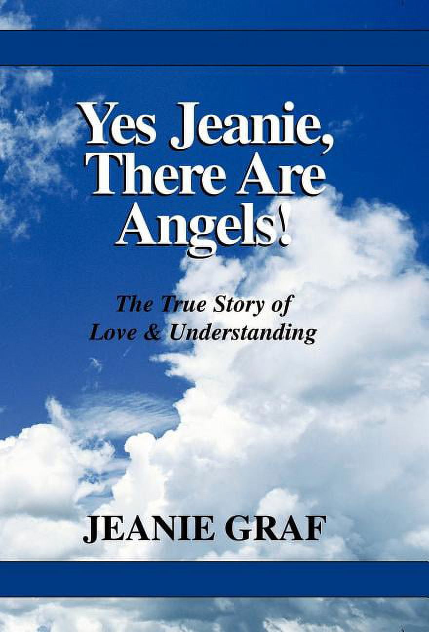 Yes Jeanie, There Are Angels!: The True Story of Love & Understanding ...