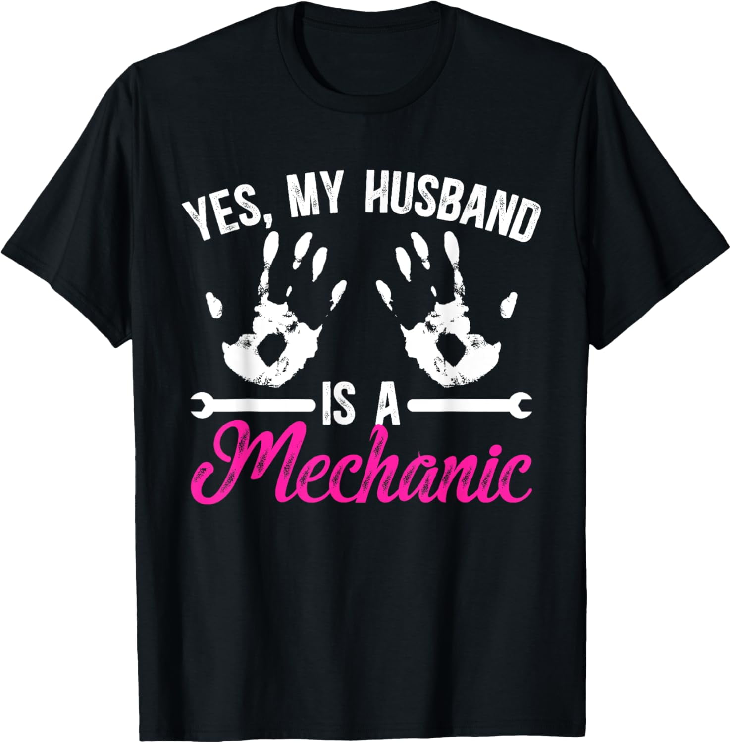 Yes My Husband Is A Mechanic Wife Of A Mechanic T-Shirt men and women ...