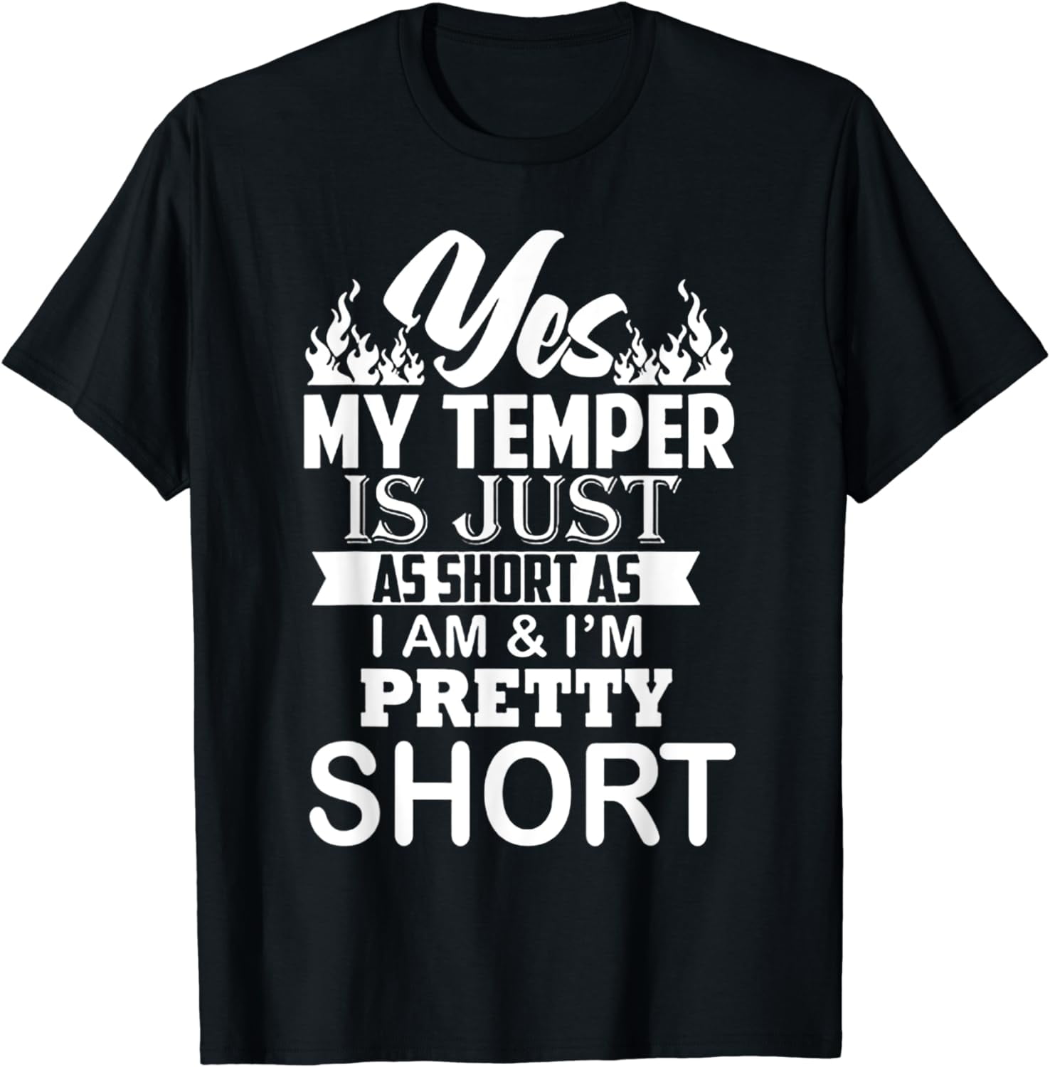 Yes My Temper Is Just As Short As I Am And I'm Pretty Short T-Shirt ...