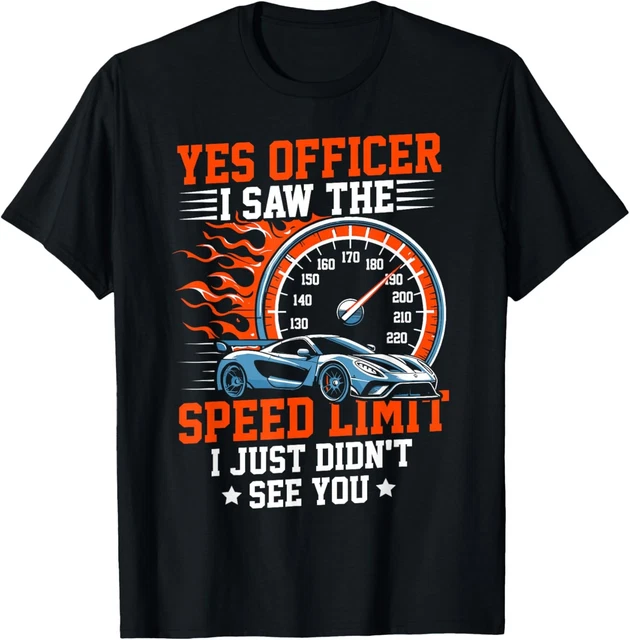 Yes Officer I Saw The Speed Limit Funny Car Speed Lovers Men T-Shirt ...