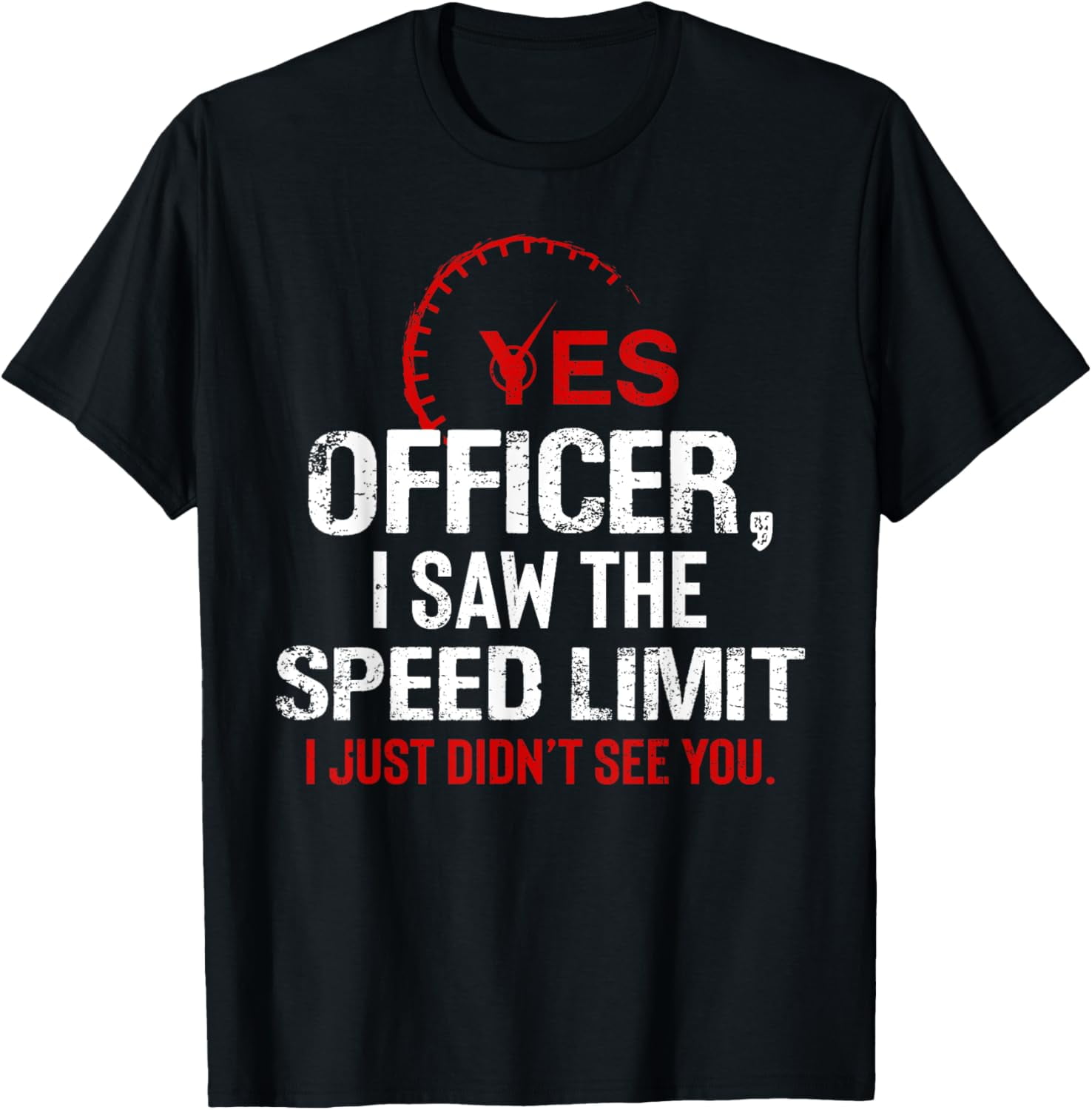 Yes Officer I Saw The Speed Limit Funny T-Shirt - Walmart.com